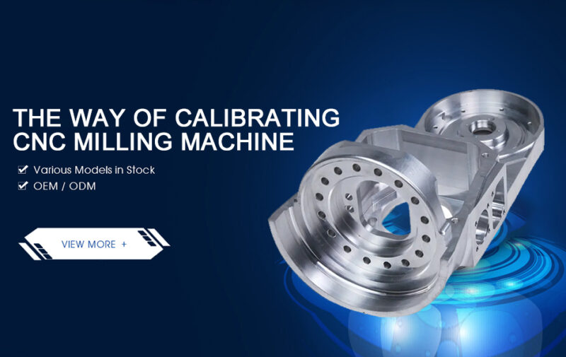 The way of Calibrating CNC Milling Machine - SUZHOU AIGO TECHNOLOGY CO.,LTD